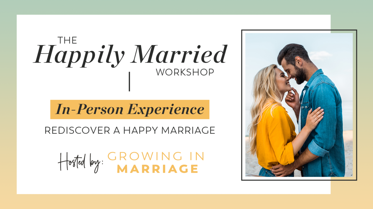 The Happily Married Workshop by Growing In Marriage