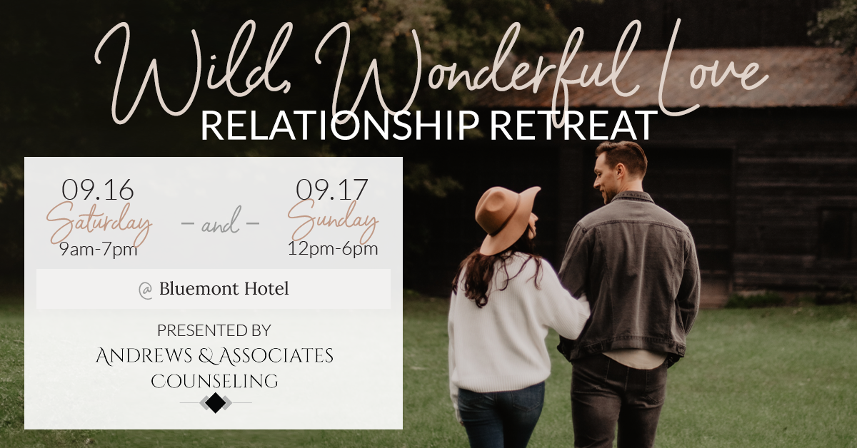 Wild, Wonderful Love Relationship Retreat | Andrews & Associates Counseling