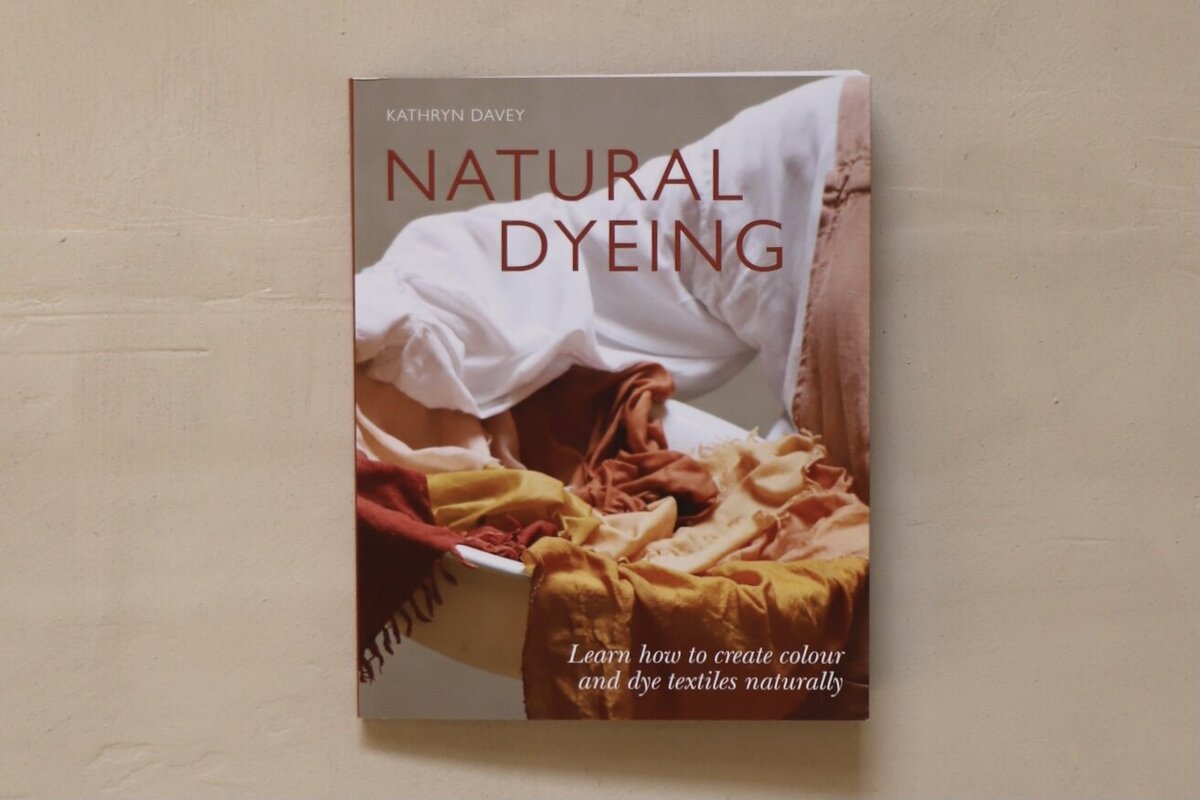 Natural Dyeing Book: Create Colour & Dye Textiles Naturally