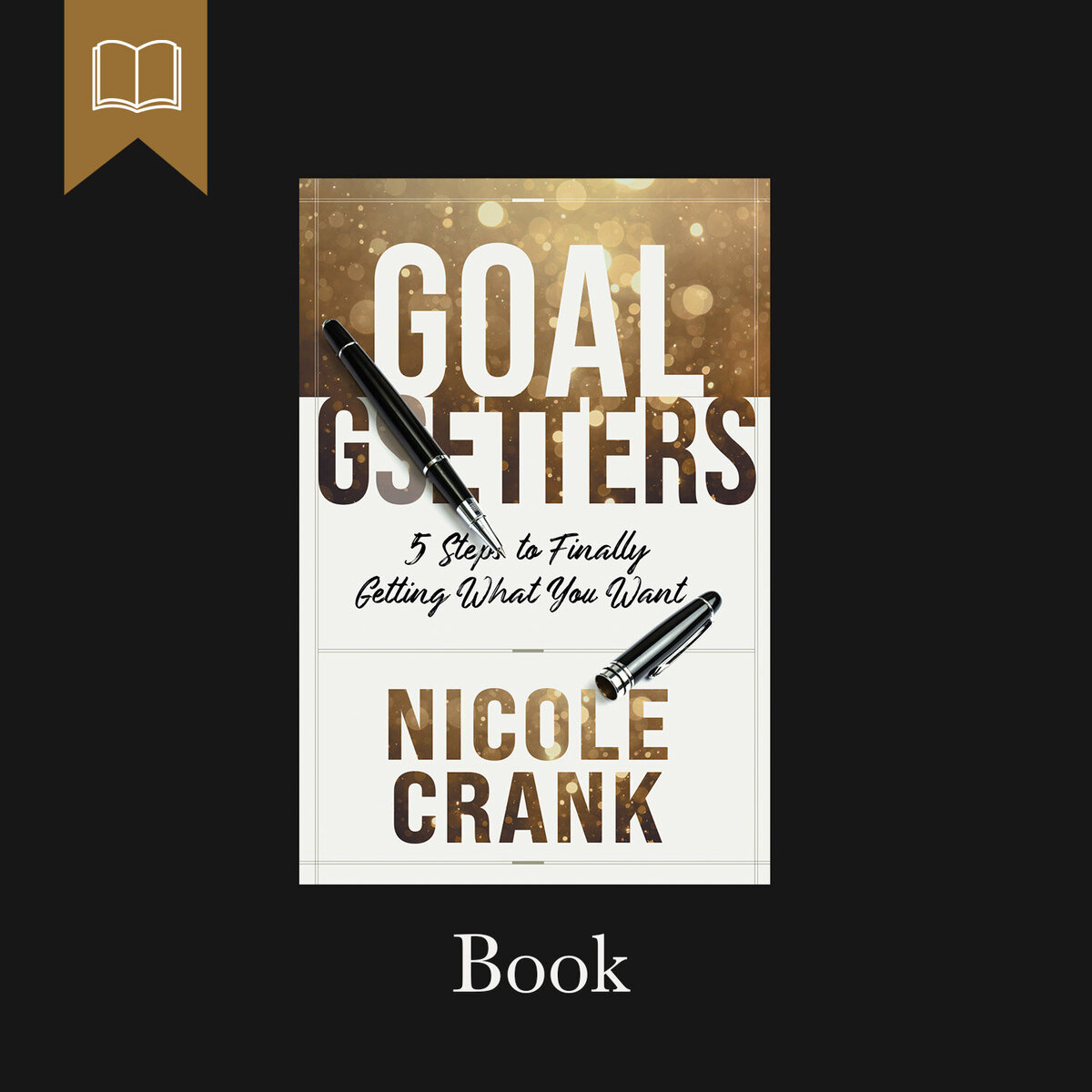 Goal Getters: 5 Steps To Finally Getting What You Want