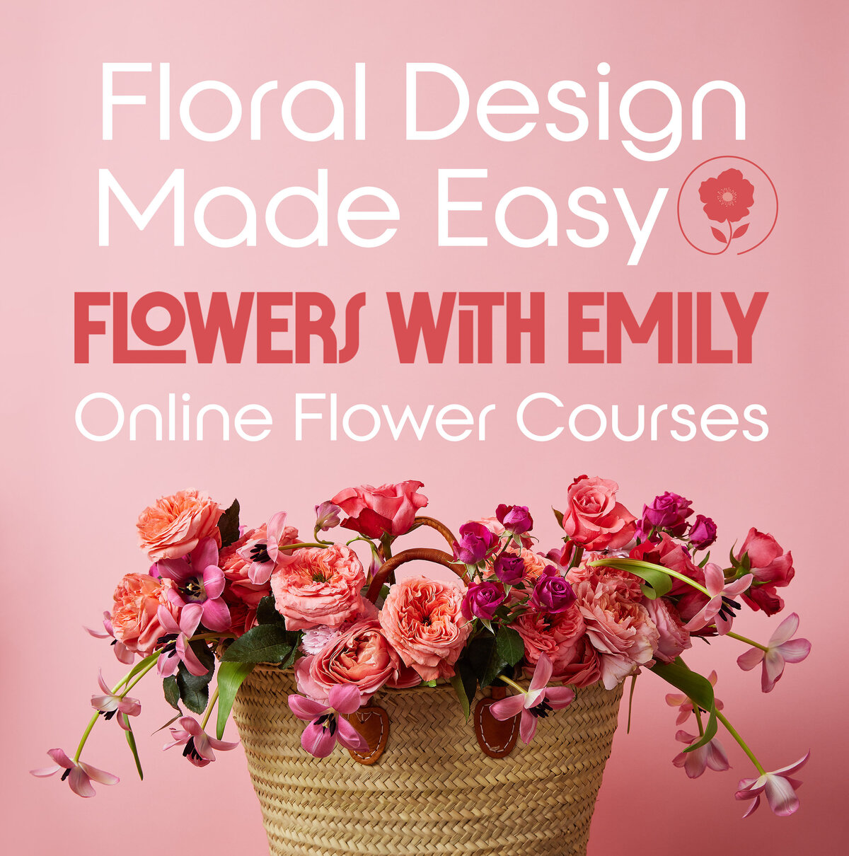 Floral Design Made Easy! Flowers with Emily Online Courses