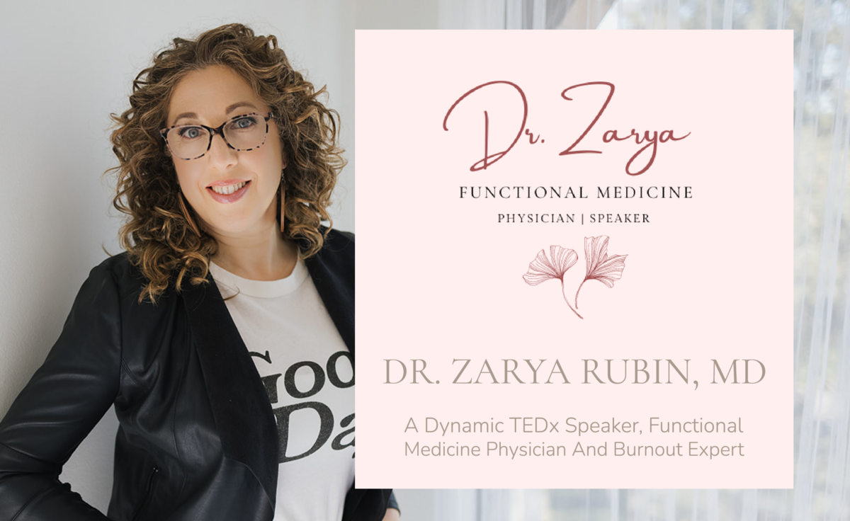 Dr. Zarya - Functional Medicine, Burnout Expert & Speaker