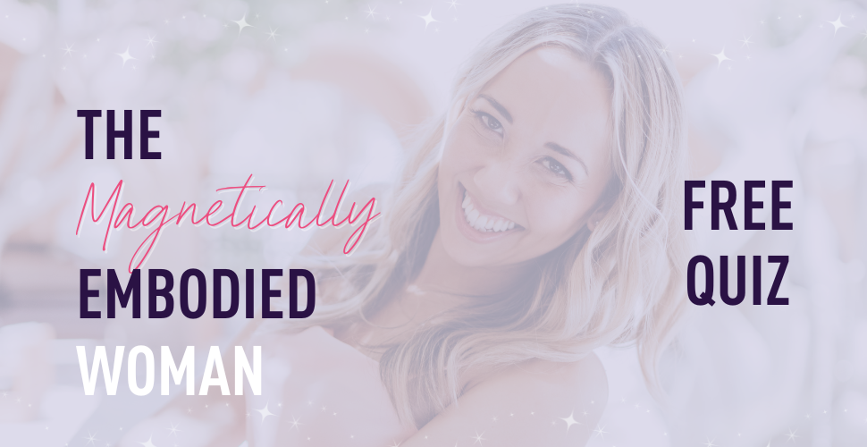 The Magnetically Embodied Woman Free Quiz