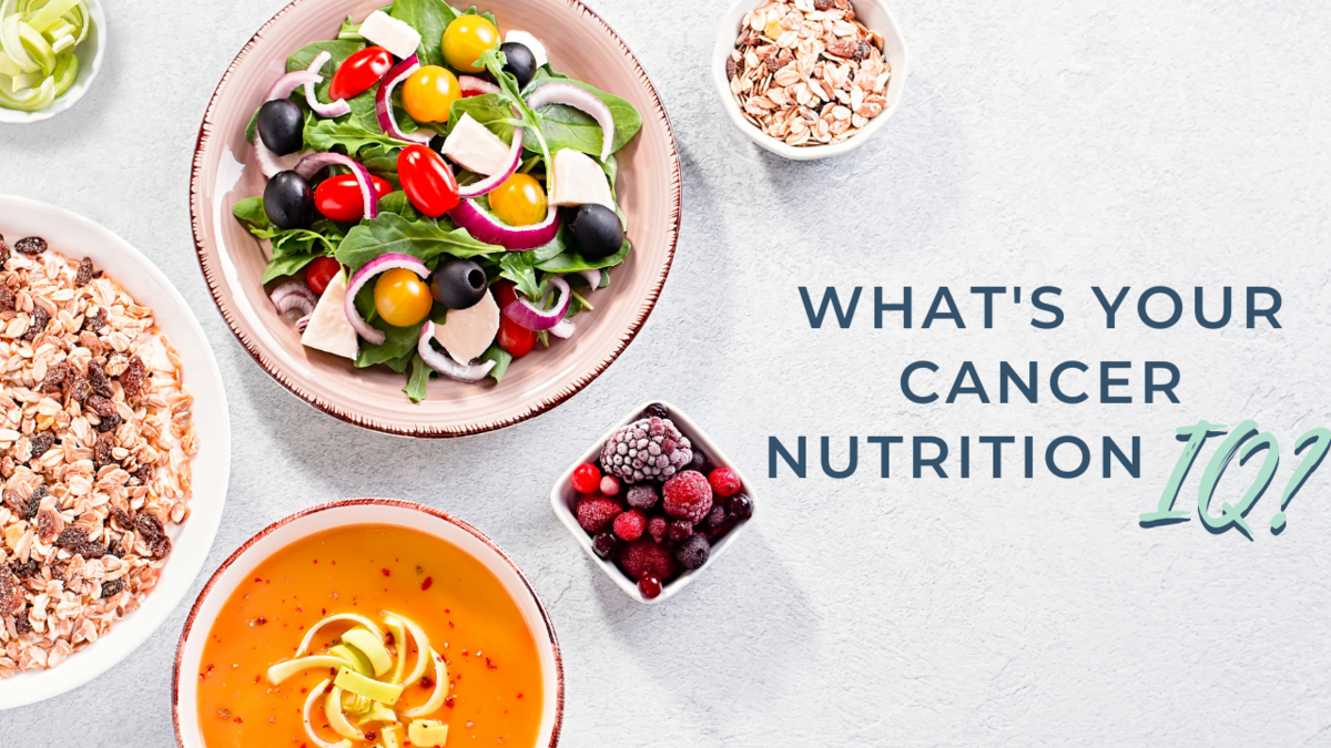 What's Your Cancer Nutrition IQ?