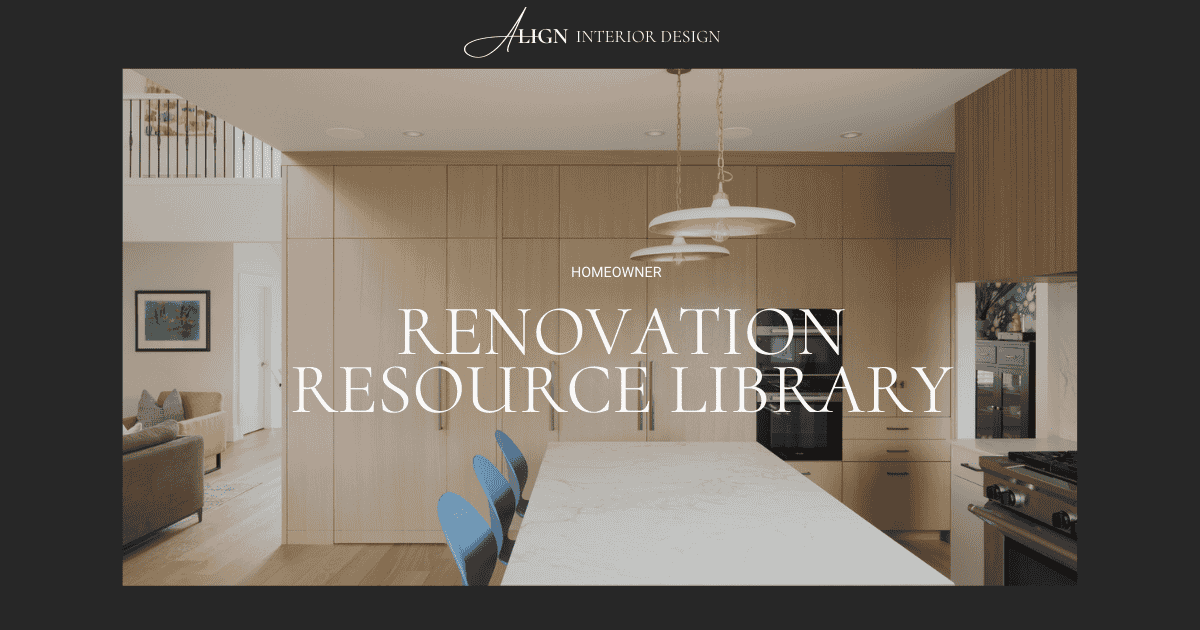 Home Renovation Resources & Guides| Align Interior Design