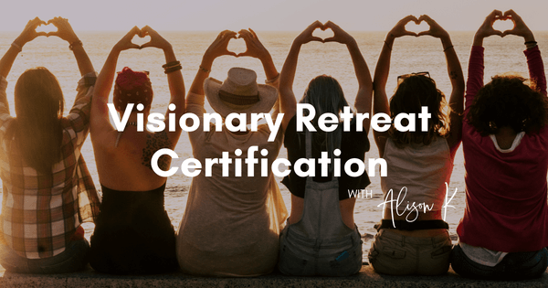 Visionary Retreat Certification | Alison K