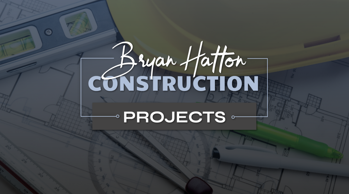 Projects | Bryan Hatton Construction | General Contractor
