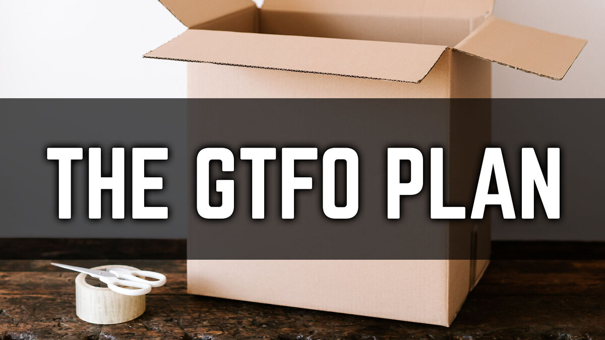 The GTFO Plan
