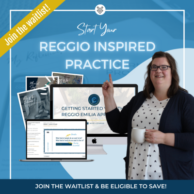 Reggio Inspired Practice First Steps