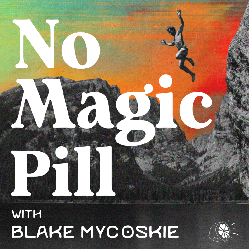 No Magic Pill Episodes | Blake Mycoskie Podcast